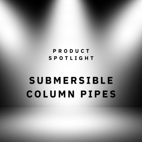 Submersible Column Pipes: The Backbone of Efficient Water Extraction ...